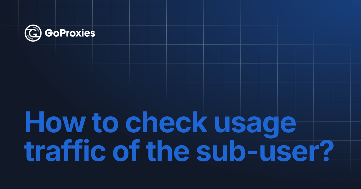 How to check usage traffic of the sub-user? | GoProxies documentation